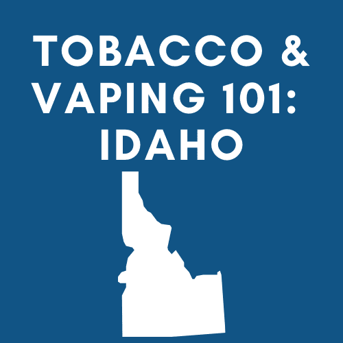 Tobacco & Vaping 101: Idaho - Taxpayers Protection Alliance