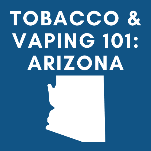 Tobacco & Vaping 101: Arizona - Taxpayers Protection Alliance