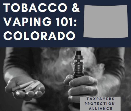 Tobacco & Vaping 101: Colorado - Taxpayers Protection Alliance