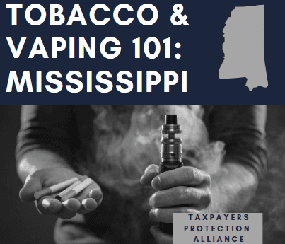 Tobacco & Vaping 101: Mississippi - Taxpayers Protection Alliance